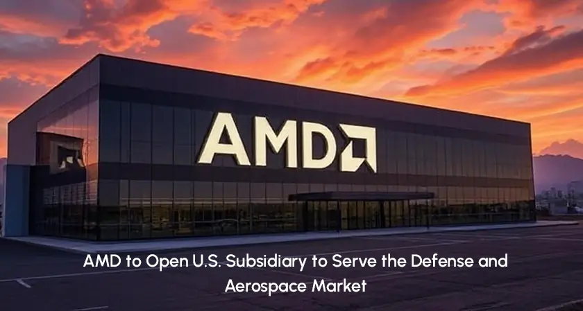 AMD Launches U.S. Subsidiary for Defense & Aerospace Market